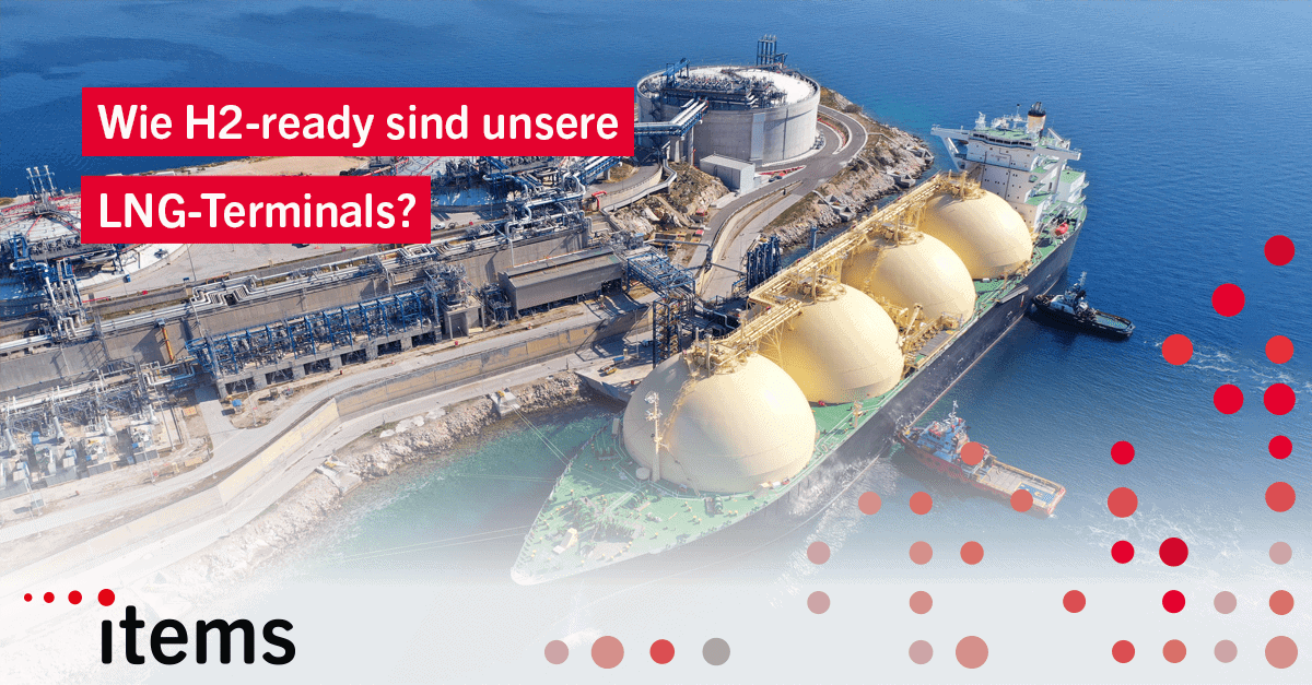Wie H2-ready sind unsere LNG-Terminals? - items GmbH & Co. KG