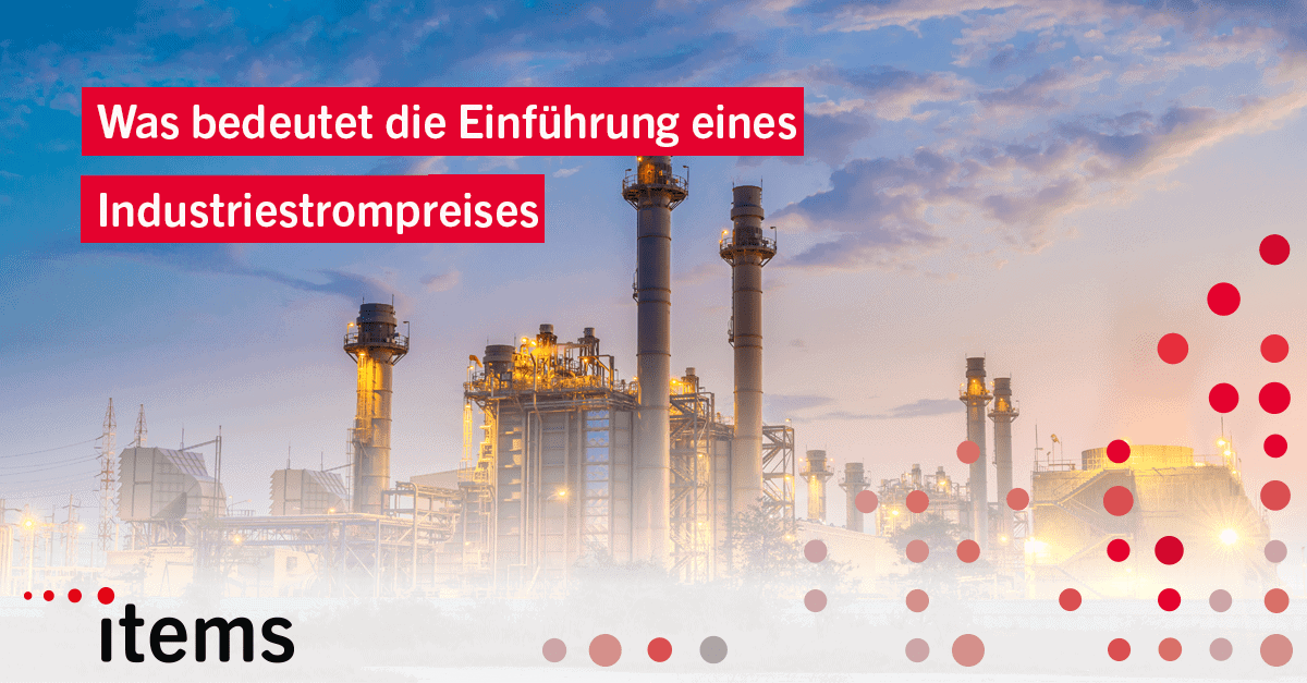 Was bedeutet die Einführung eines Industriestrompreises - items GmbH ...
